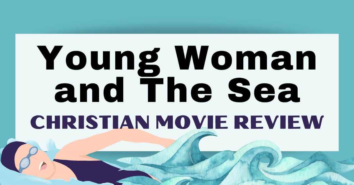 Young Woman and The Sea Christian Movie Review - A Mother's Random Thoughts
